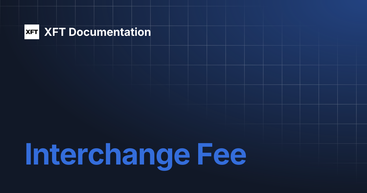 Interchange Fee | Learn | XFT Documentation