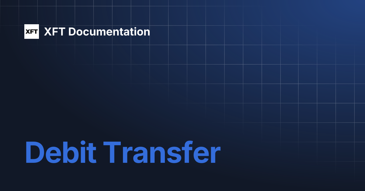 Debit Transfer | Learn | XFT Documentation